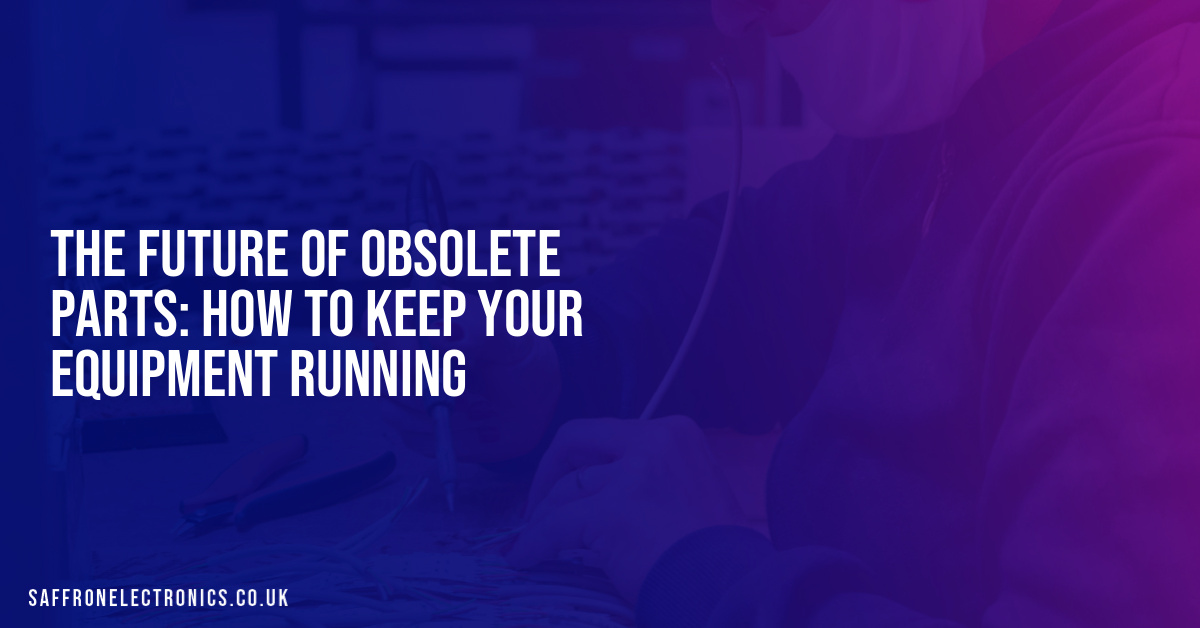 The Future of Obsolete Parts: How to Keep Your Equipment Running