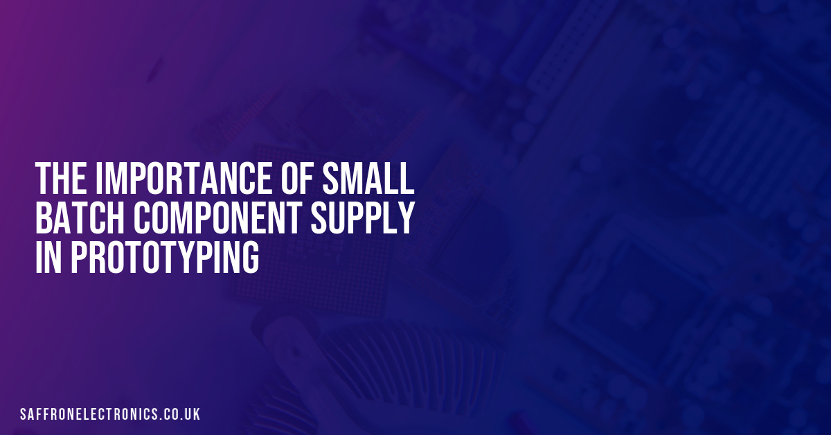 The Importance of Small Batch Component Supply in Prototyping