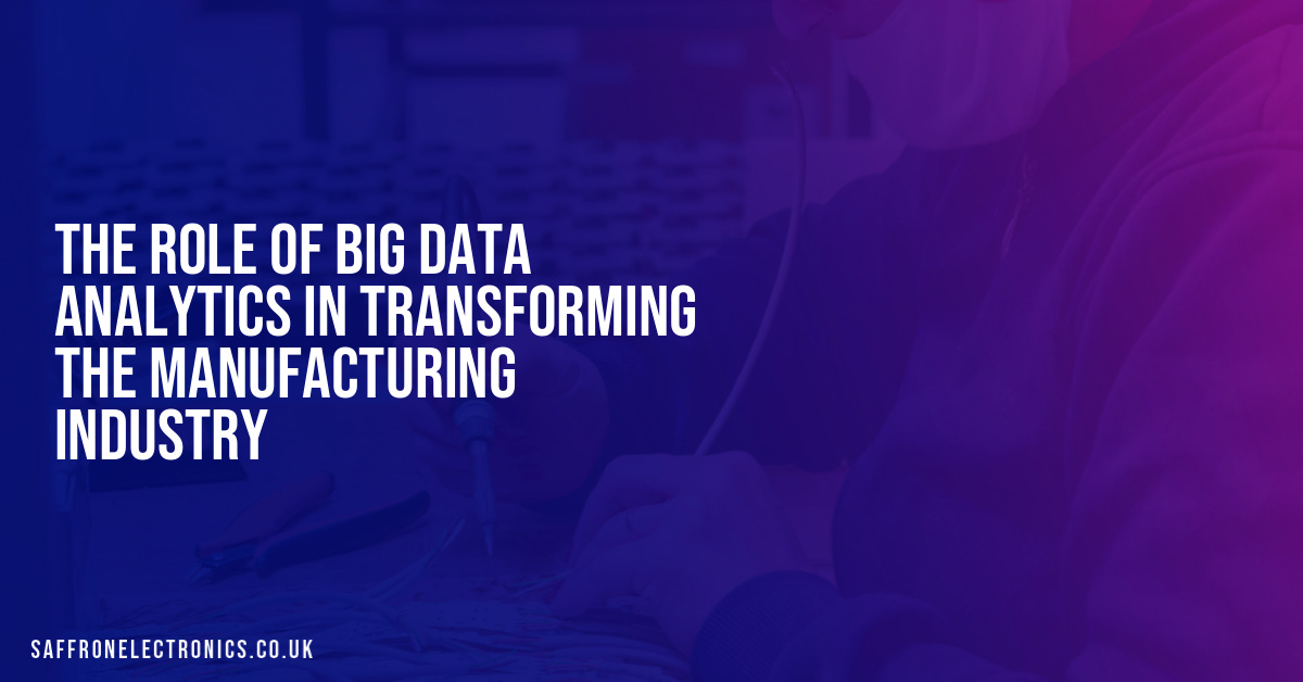 The Role of Big Data Analytics in Transforming the Manufacturing Industry