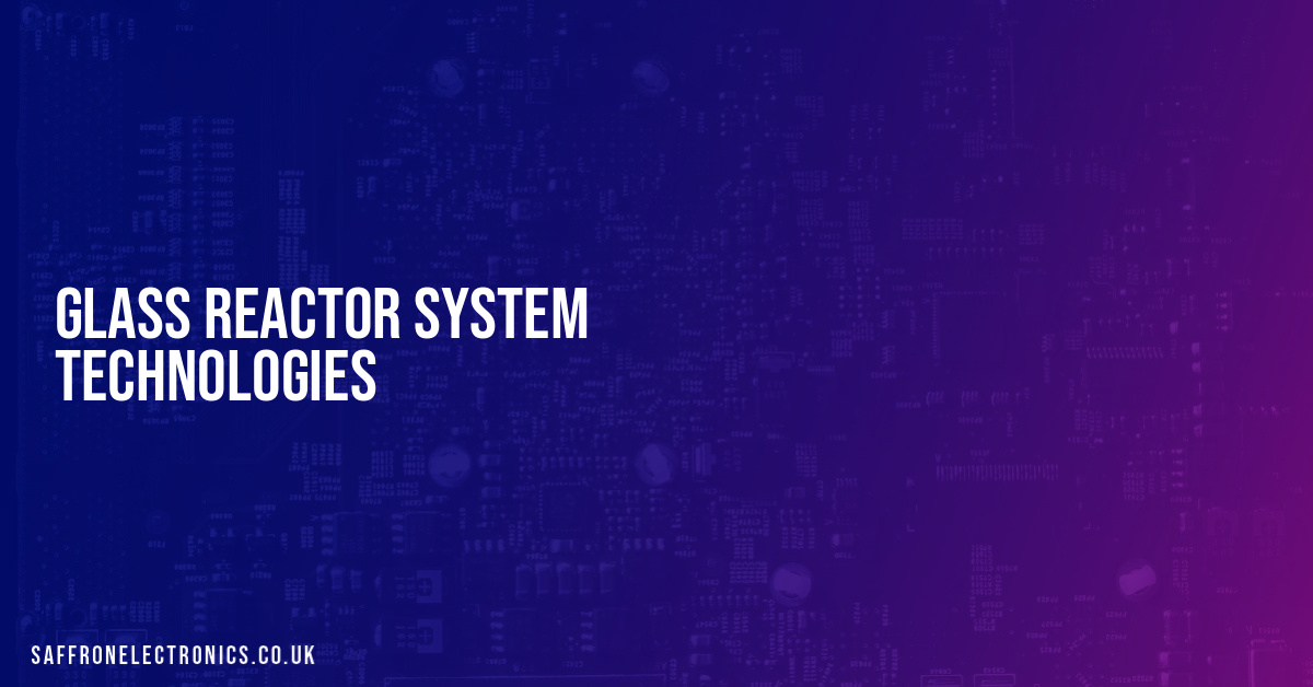 Glass Reactor System Technologies
